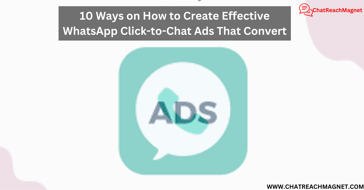 10 Ways On How To Create Effective WhatsApp Click-to-Chat Ads That Convert
