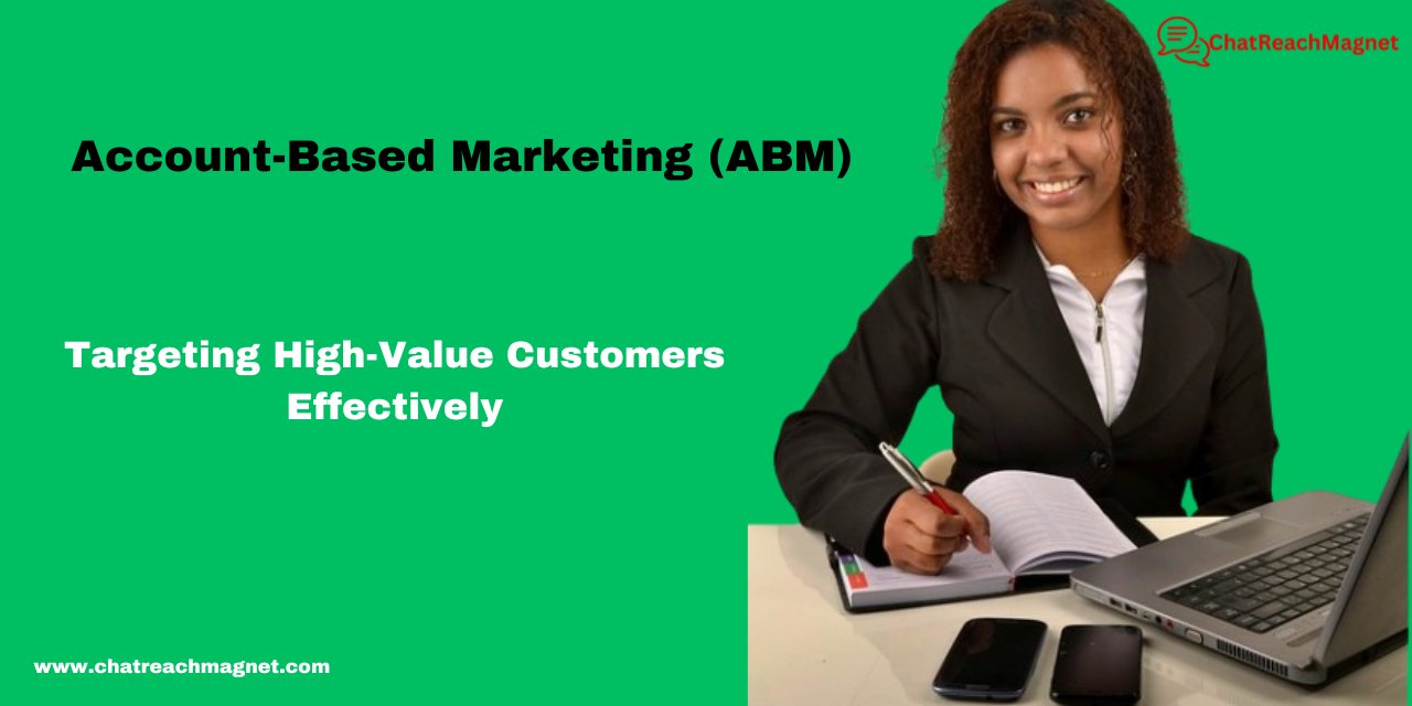 Account-Based Marketing (ABM): Targeting High-Value Customers Effectively